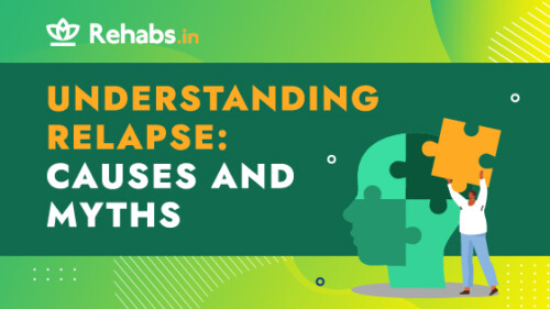 Understanding Relapse: Causes and Myths | Rehabs.in Rehabs.in